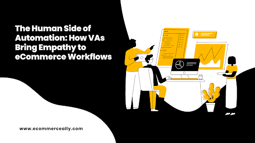 The Human Side of Automation: How VAs Bring Empathy to eCommerce ...
